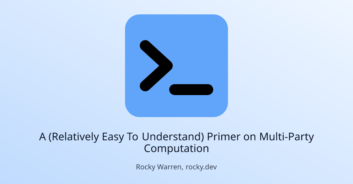 A (Relatively Easy To Understand) Primer on Multi-Party Computation ...