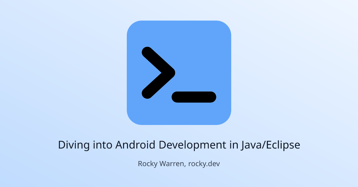 Diving into Android Development in Java/Eclipse - Rocky Warren